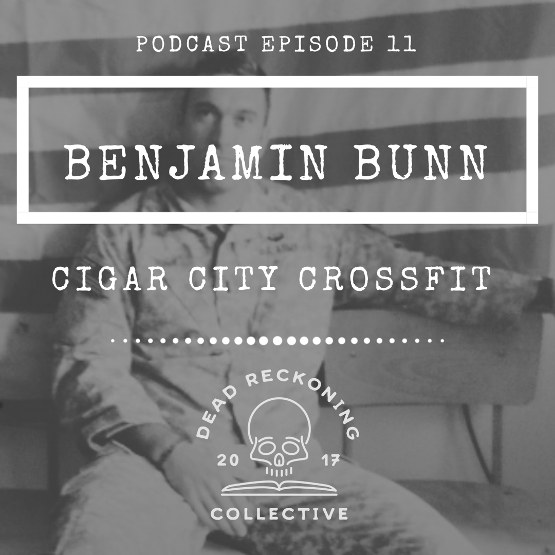 PODCAST EP11: Benjamin Bunn [Cigar City Crossfit] – Dead Reckoning ...